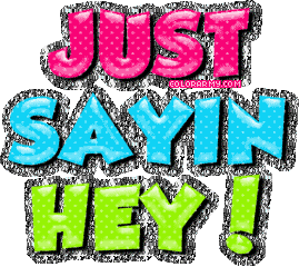 Just Saying Hey gif by jcdaile | Photobucket